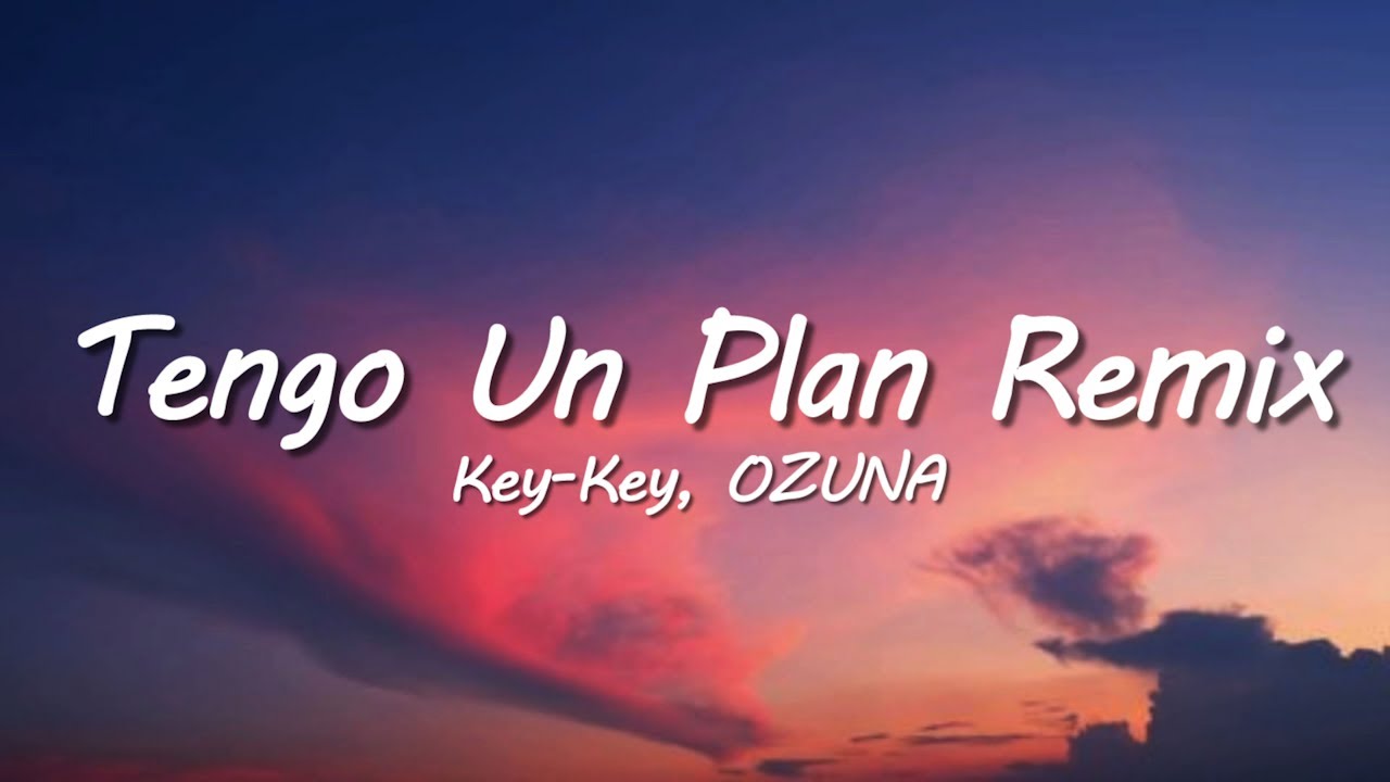Key-key ft. Ozuna - TENGO UN PLAN REMIX (Letra/Lyrics) - YouTube