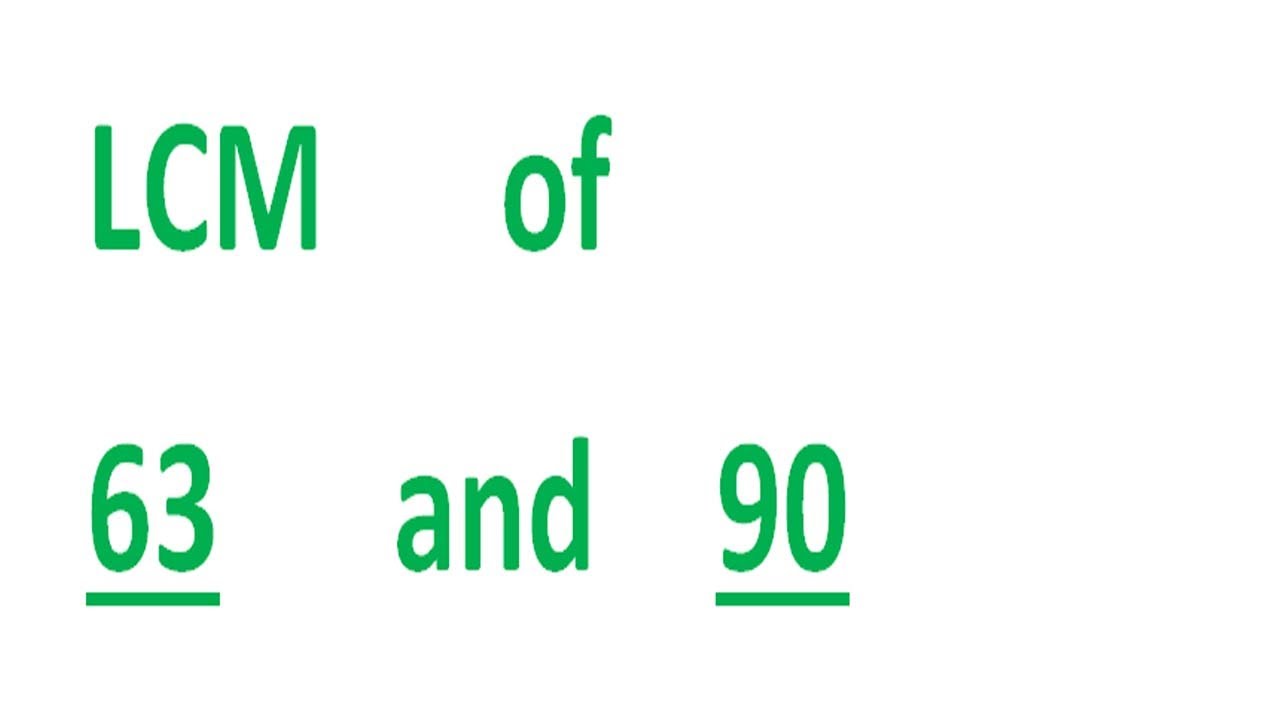 LCM Of 63 And 90 YouTube LCM Of 63 And 90 YouTube