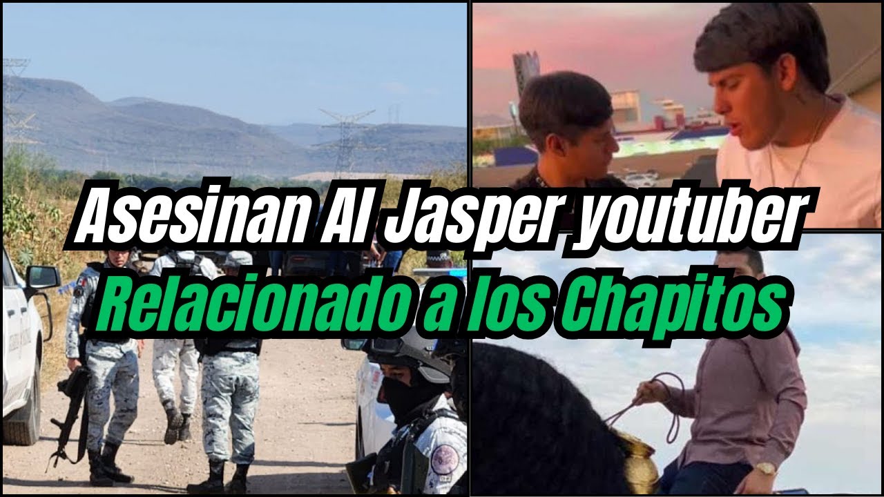 Asesinan a youtuber "El Jasper" influencer que tenía relación con los ...