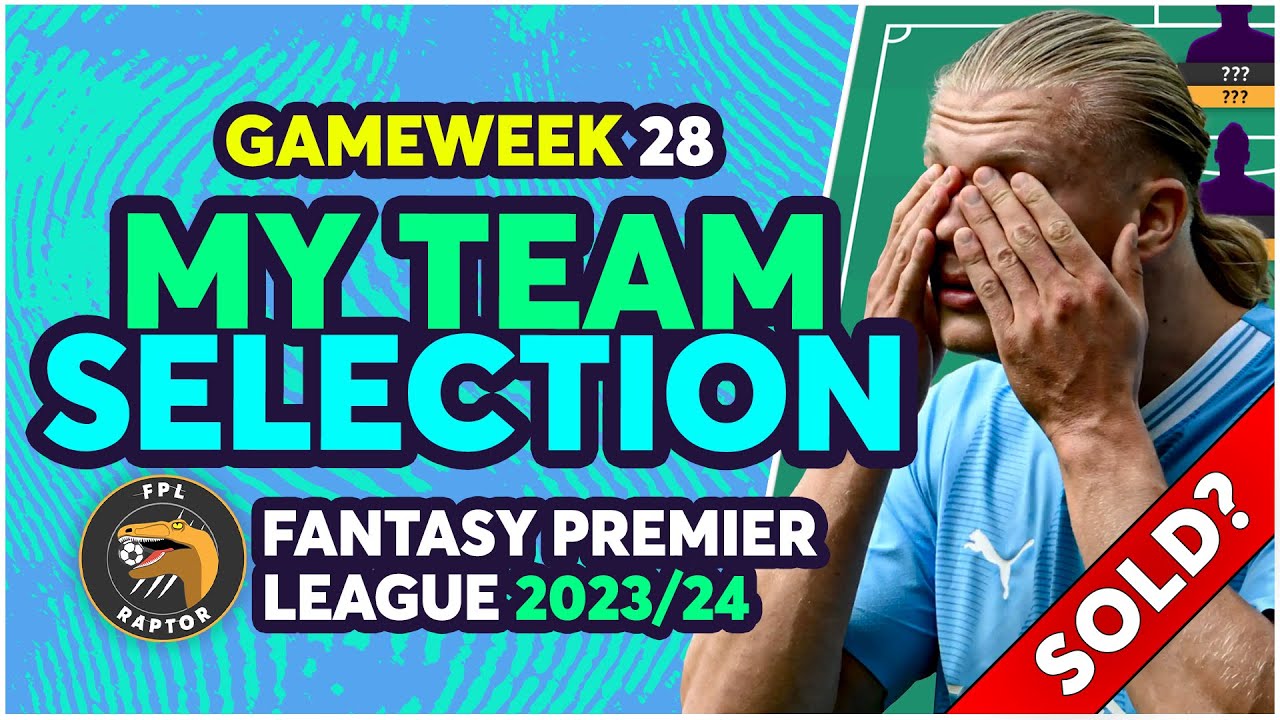 SELLING HAALAND 👋🏼 | MY FPL DOUBLE GAMEWEEK 28 TEAM SELECTION | Fantasy ...