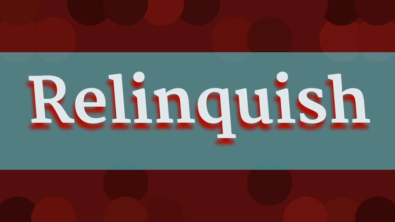 RELINQUISH pronunciation • How to pronounce RELINQUISH - YouTube