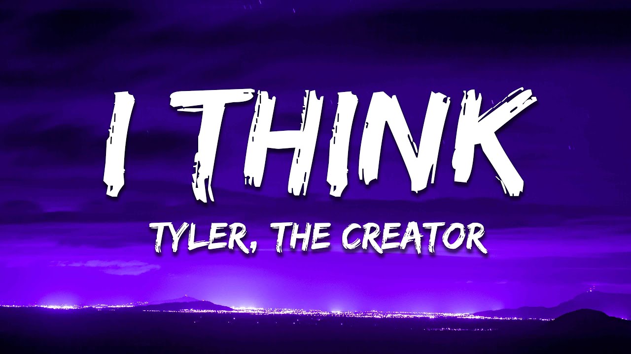 Tyler, The Creator - I Think (Lyrics) - YouTube