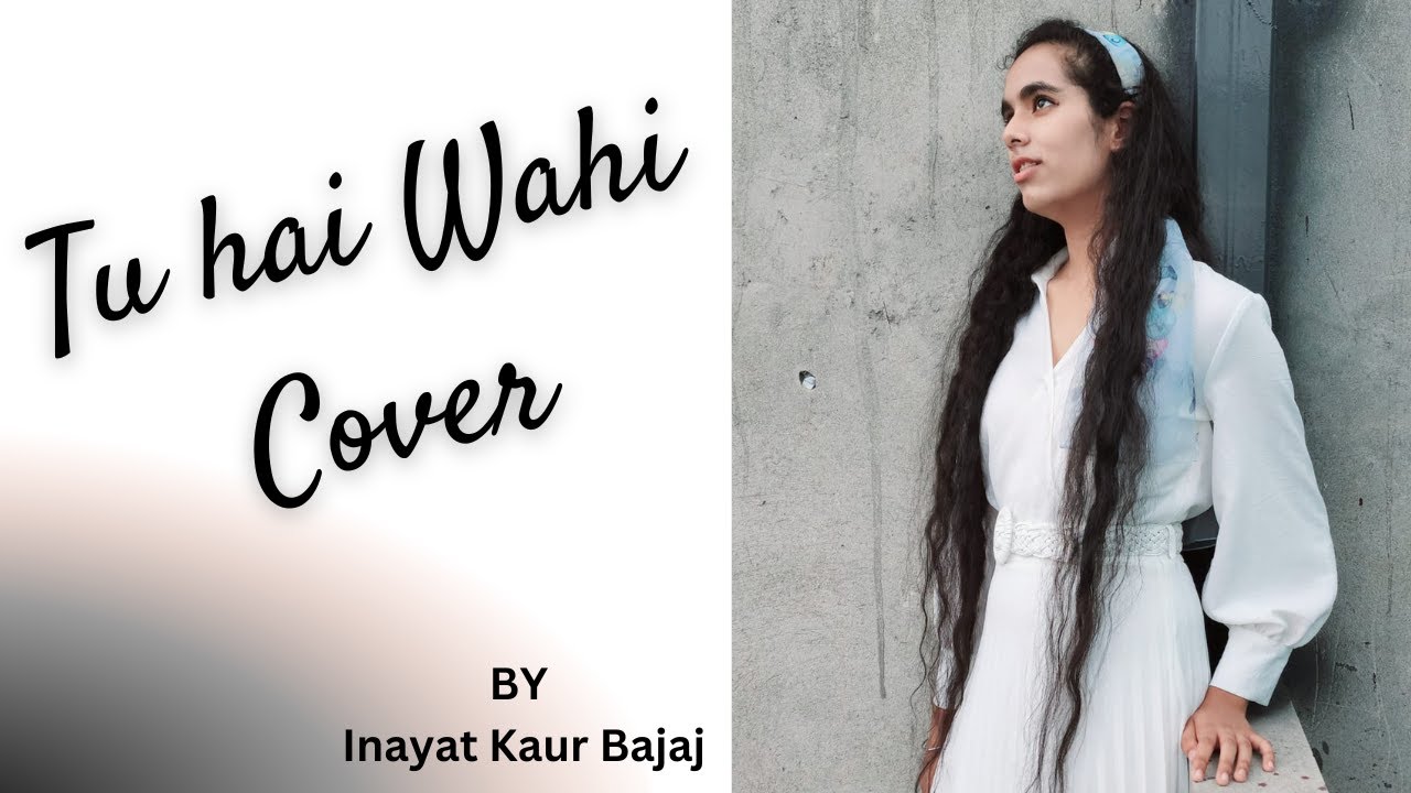 Tu Tu hai Wahi | Yeh Wada Raha | Cover Song |Inayat Kaur Bajaj - YouTube