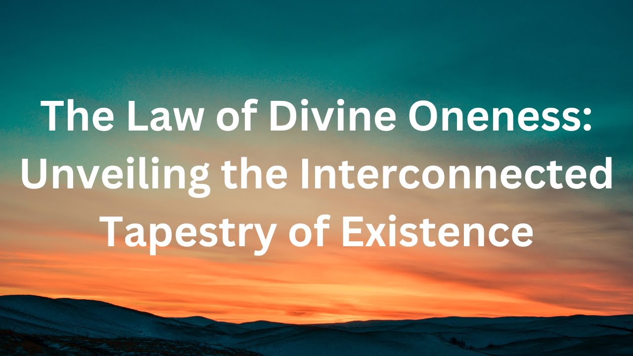 The Law of Divine Oneness: Unveiling the Interconnected Tapestry of Existence - YouTube