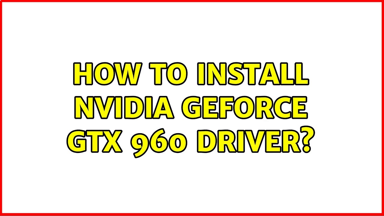 Ubuntu: How to install Nvidia Geforce GTX 960 Driver? - YouTube