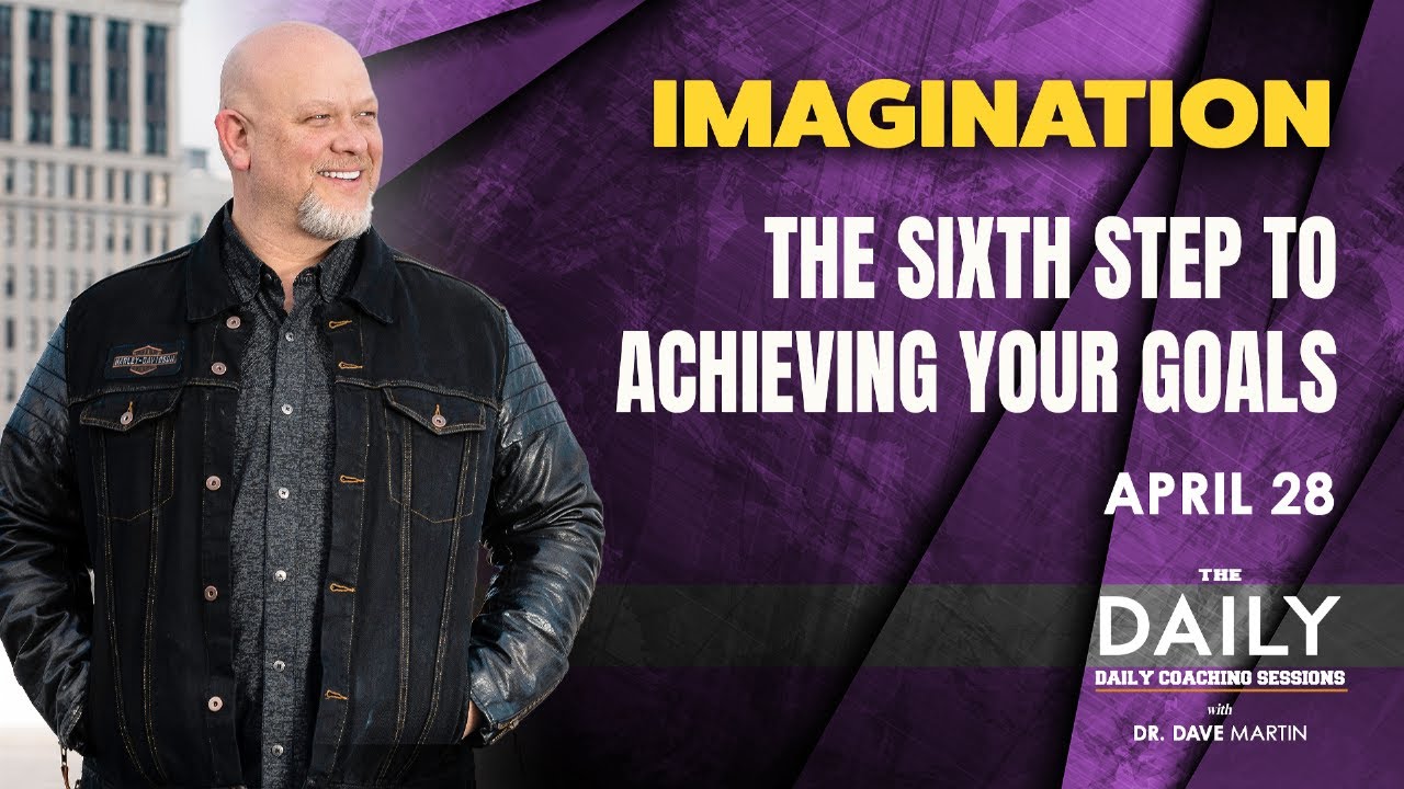 April 28, Imagination - THE SIXTH STEP TO ACHIEVING YOUR GOALS - YouTube