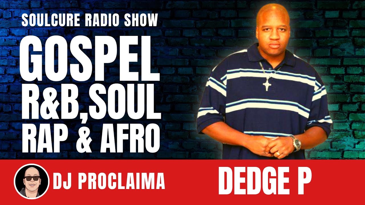CHRISTIAN R&B | Dedge P | Soulcure Gospel Show | DJ Proclaima - YouTube