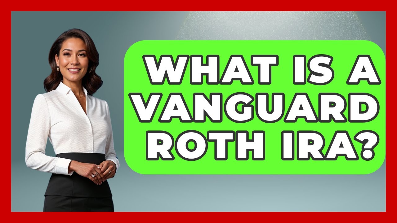 What Is A Vanguard Roth IRA? - Ask Your Bank Teller - YouTube