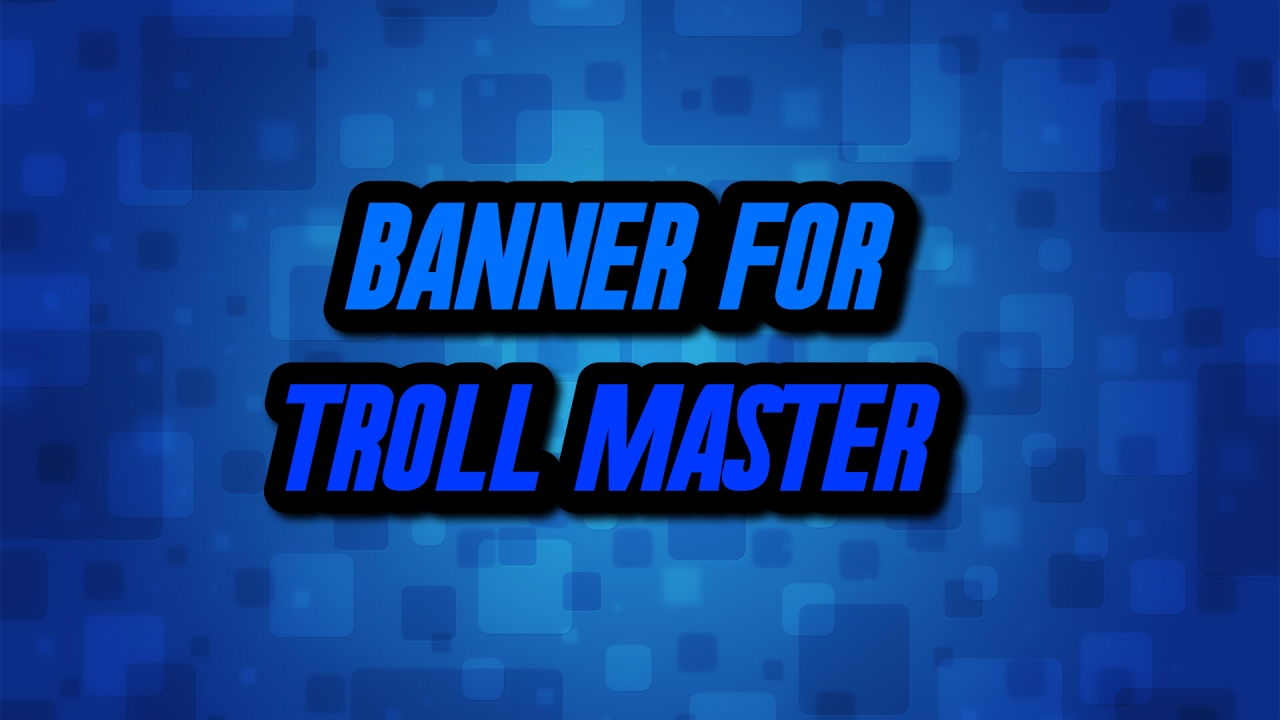 Banner for Troll Master - YouTube
