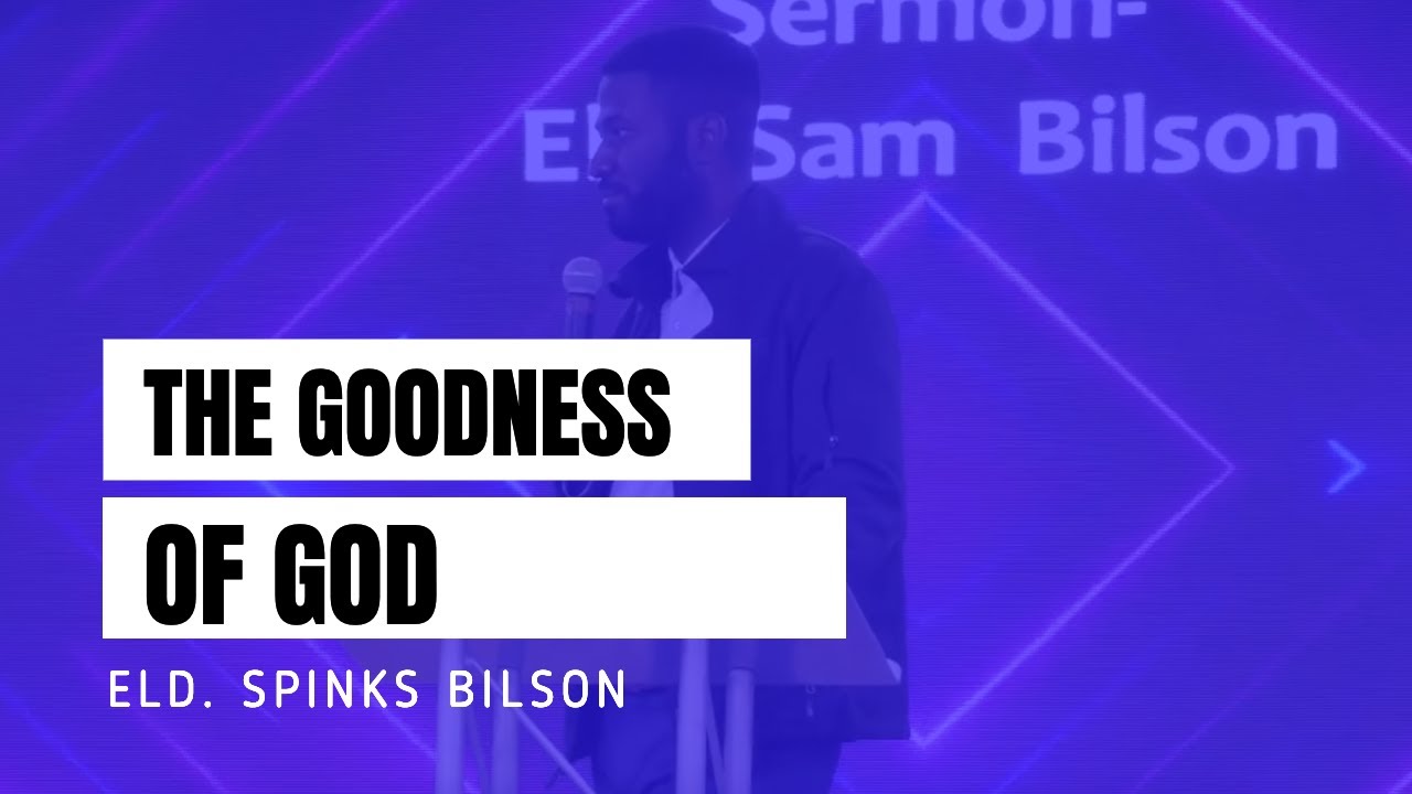 The Goodness of God - Eld Spinks Bilson [Sermon Excerpt] PIWC Rehoboth ...