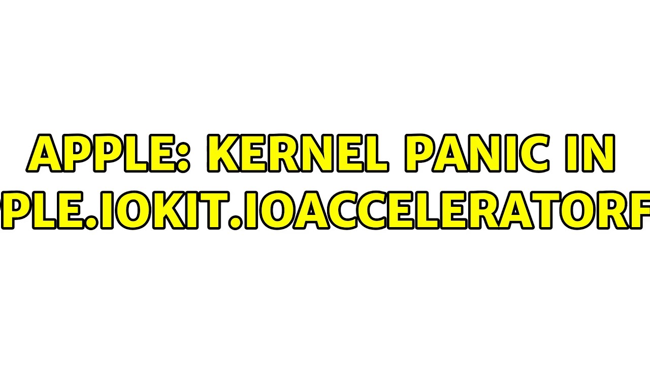 Apple: Kernel panic in com.apple.iokit.IOAcceleratorFamily2 - YouTube