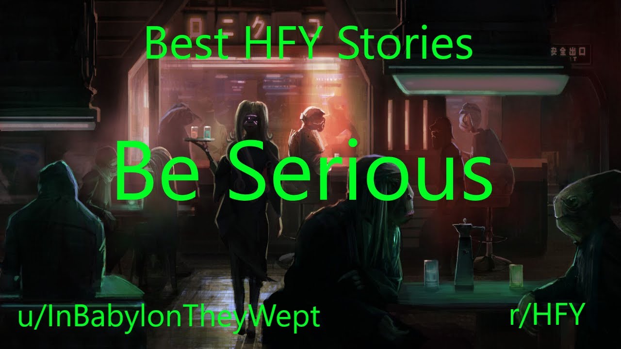 Best HFY Reddit Stories: Be Serious - YouTube