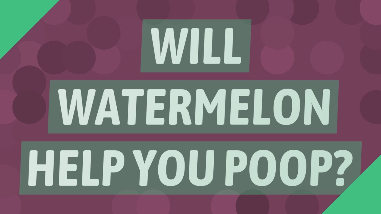 Does Watermelon Help Poop