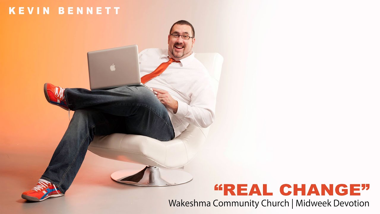 Kevin Bennett_Real Change_DEVOTION - YouTube