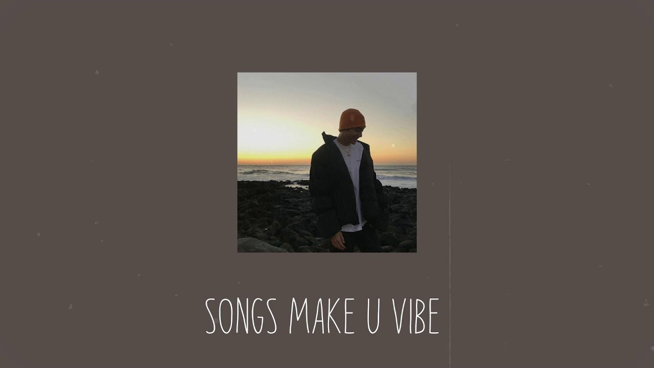 Songs Make U Vibe - late night chill playlist - YouTube