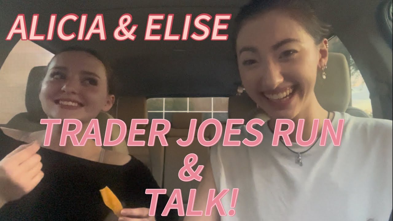 COME WITH ELISE & ALICIA | Trader Joe’s, talk, CHAOTIC - YouTube