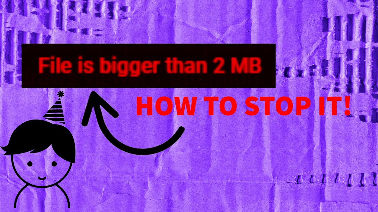 How to STOP the 'File is bigger than 2 MB' Pop Up when you put in a ...