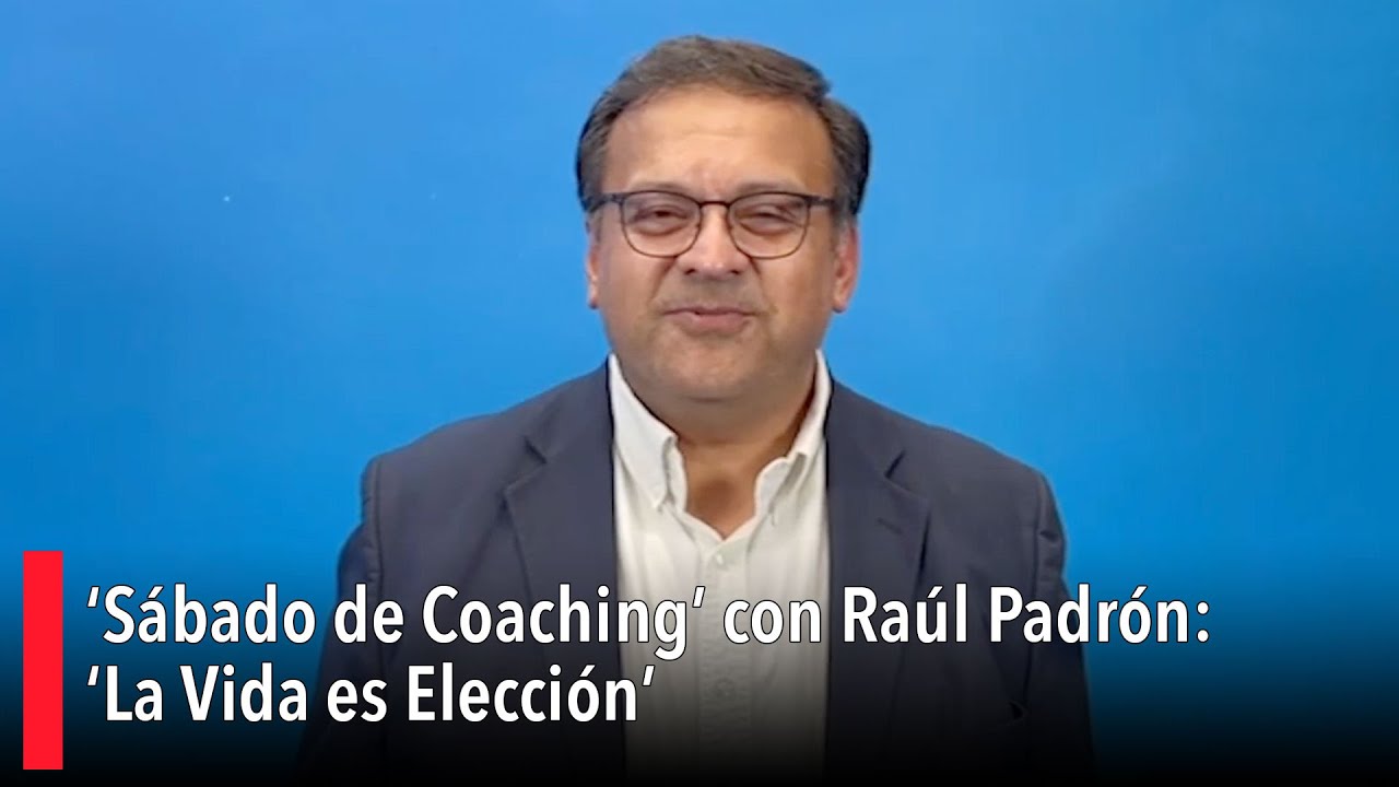 ‘Sábado de Coaching’ con Raúl Padrón: ‘La Vida es Elección’ - YouTube
