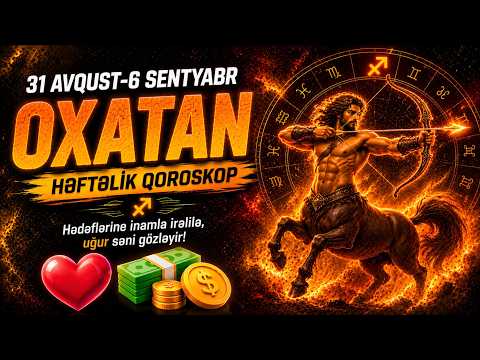 OXATAN BÜRCÜ ♐ | 31 AVQUST – 6 SENTYABR | GÖZLƏNİLMƏZ YOL VƏ YA YENİ İMKAN!
