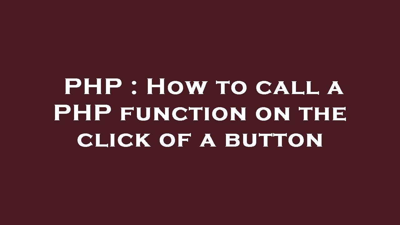 PHP : How to call a PHP function on the click of a button - YouTube