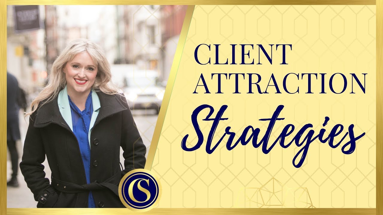CLIENT ATTRACTION - STRATEGIES TO BRING IN IDEAL, HIGH PAYING CLIENTS ...