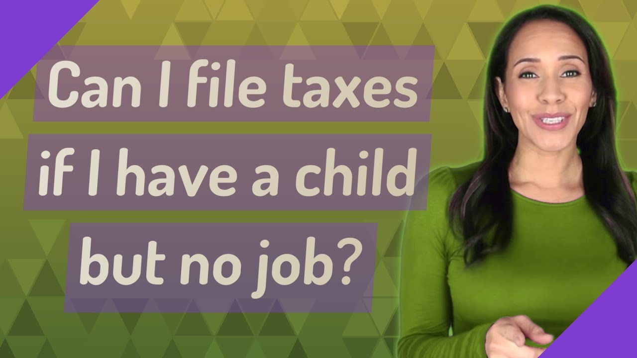 Can I File Taxes If I Have A Child But No Job YouTube can-i-file-taxes-if-i-have-a-child-but-no-job-youtube