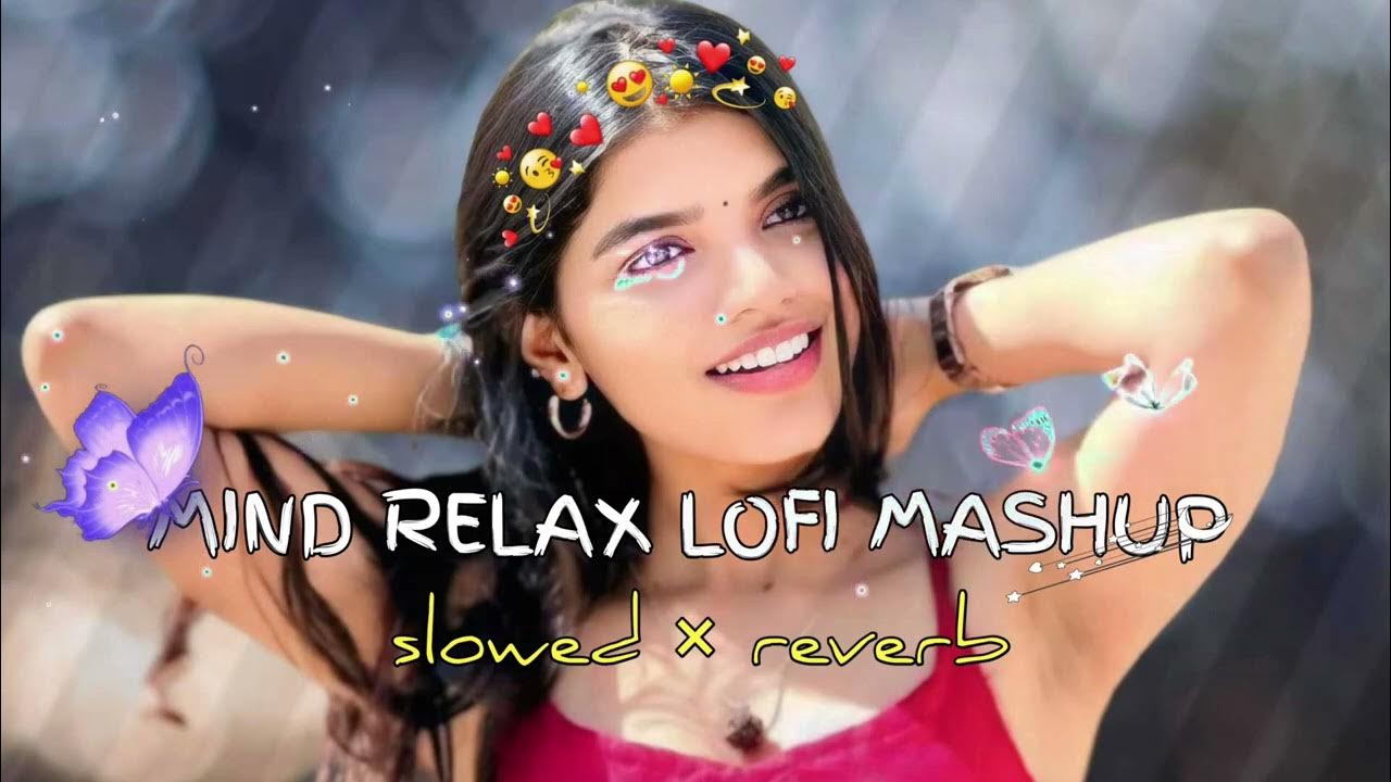 Mind Relax Lofi Mashup || Mind Relaxing Songs || Mind Relax Lofi Song 2024|| Lofi Songs || part ...