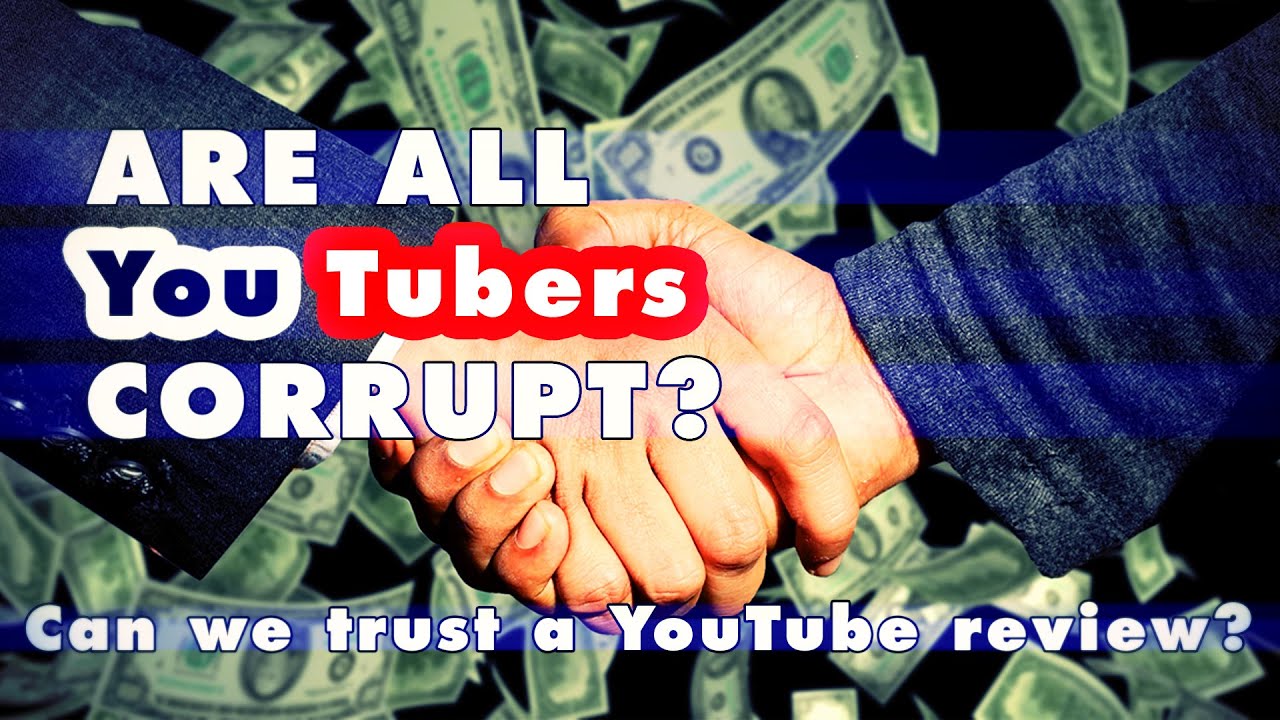 Are all YouTubers corrupt? Can we trust a YouTube review these days ...