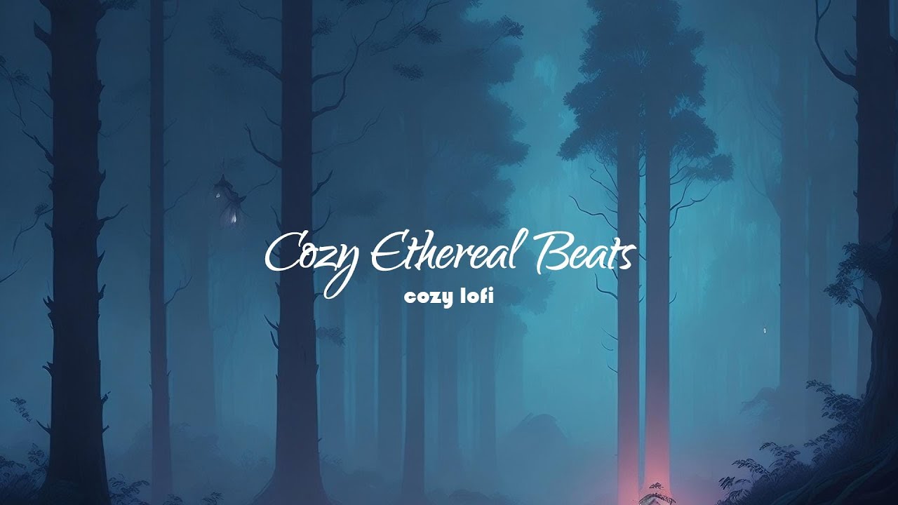 Cozy Ehereal Beats~ Relaxing, Chill, luscious Vibes~ Cozy Music - YouTube