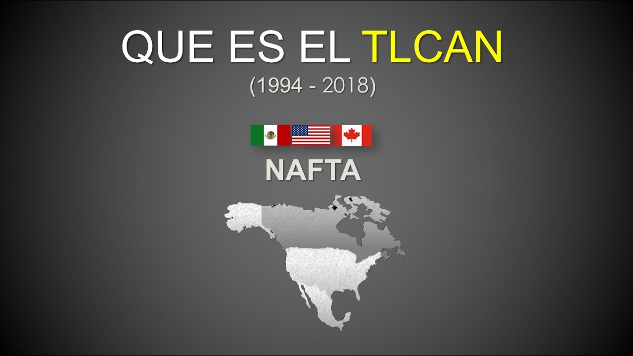 QUE ES EL TLCAN - QUE ES EL NAFTA - YouTube