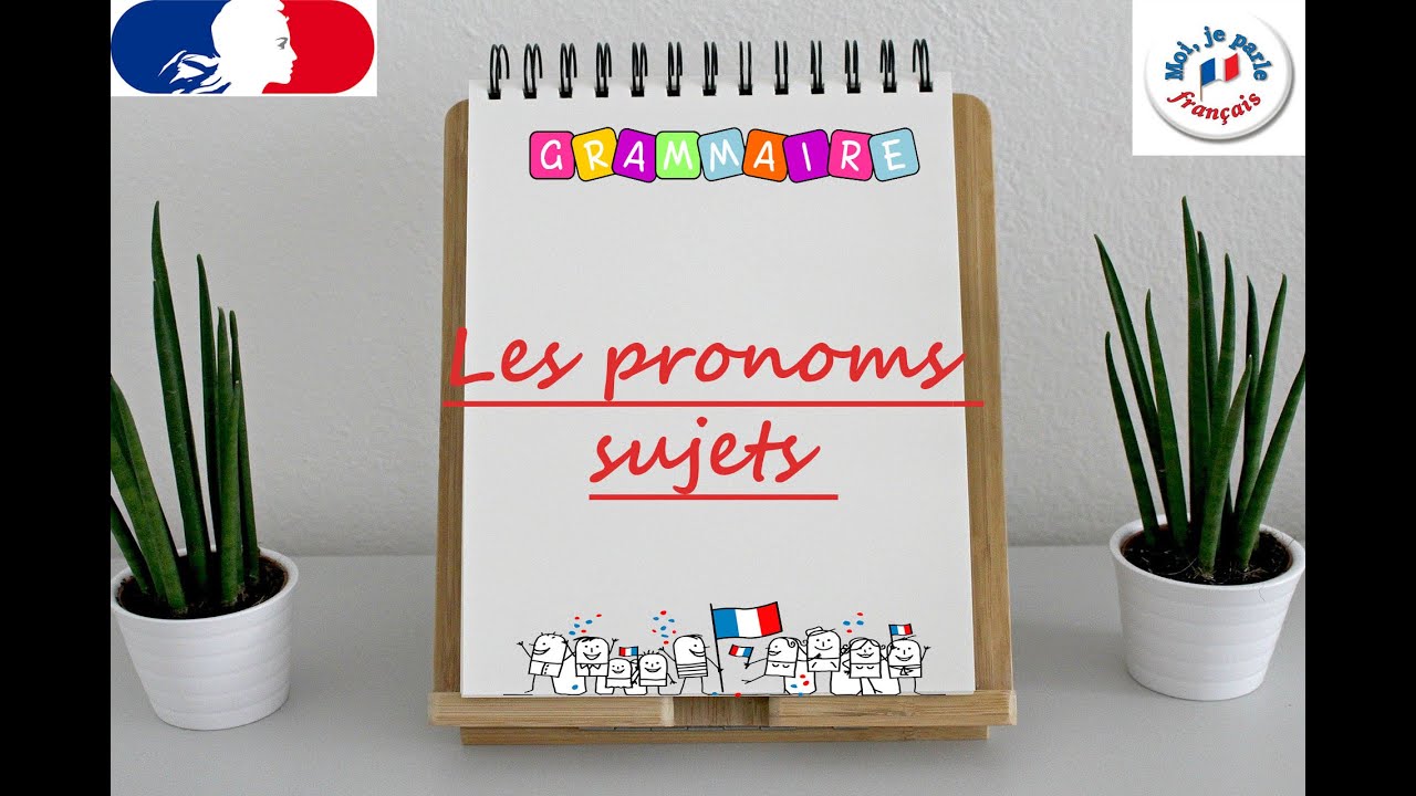 Les pronoms sujets (pronoms atones) - Apprendre Grammaire #13 - - YouTube