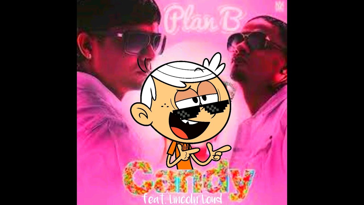 Plan B - Candy (IA Remix) Ft. Lincoln Loud - YouTube