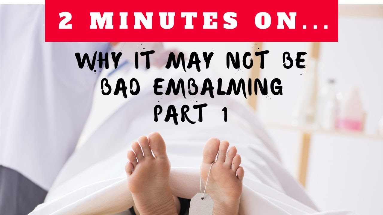 Is That a Bad Embalming? Part 1- Just Give Me 2 Minutes - YouTube