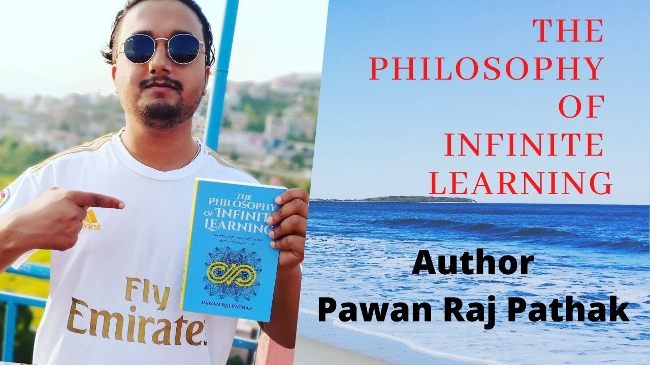 The Philosophy of Infinite Learning By Author Mr. Pawan Raj Pathak With ...