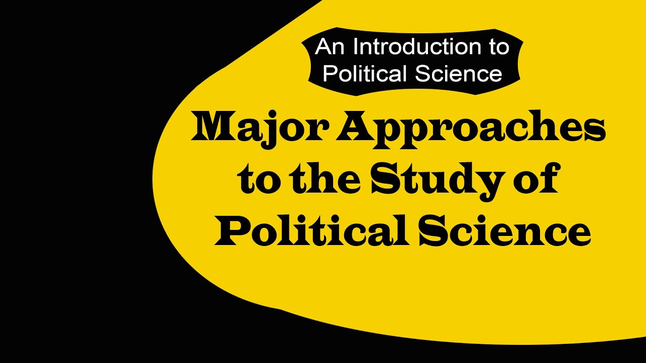 Major Approaches To The Study Of Political Science Part I YouTube major-approaches-to-the-study-of-political-science-part-i-youtube