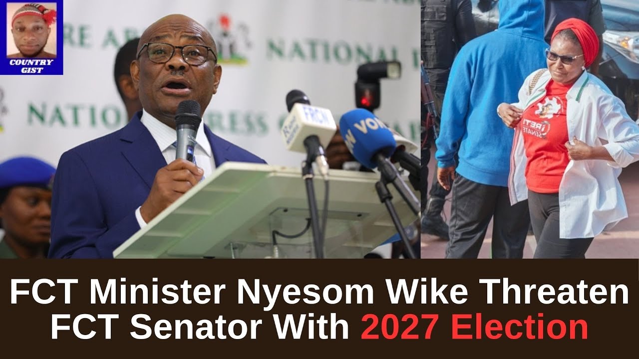FCT Minister Nyesom Wike Threaten FCT Senator Ireti Kingibe With 2027 ...