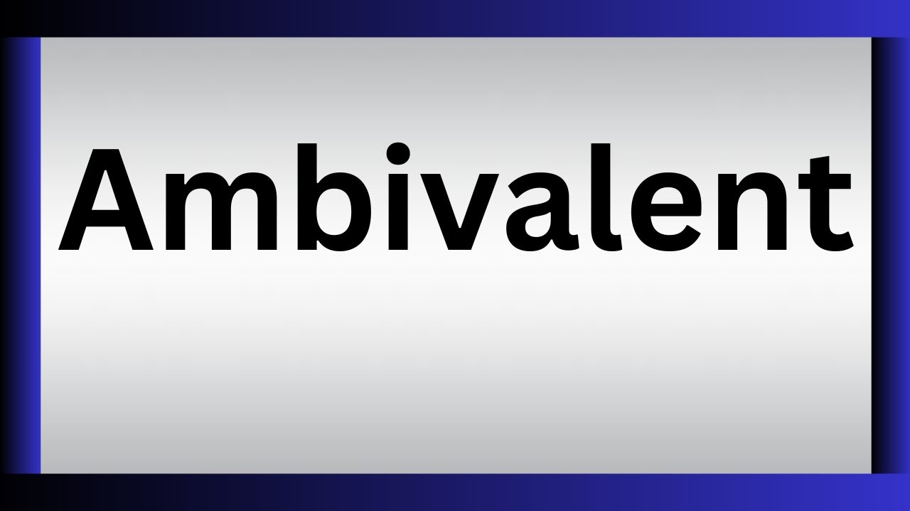 How To Pronounce Ambivalent | What Is The Meaning Of Ambivalent - YouTube