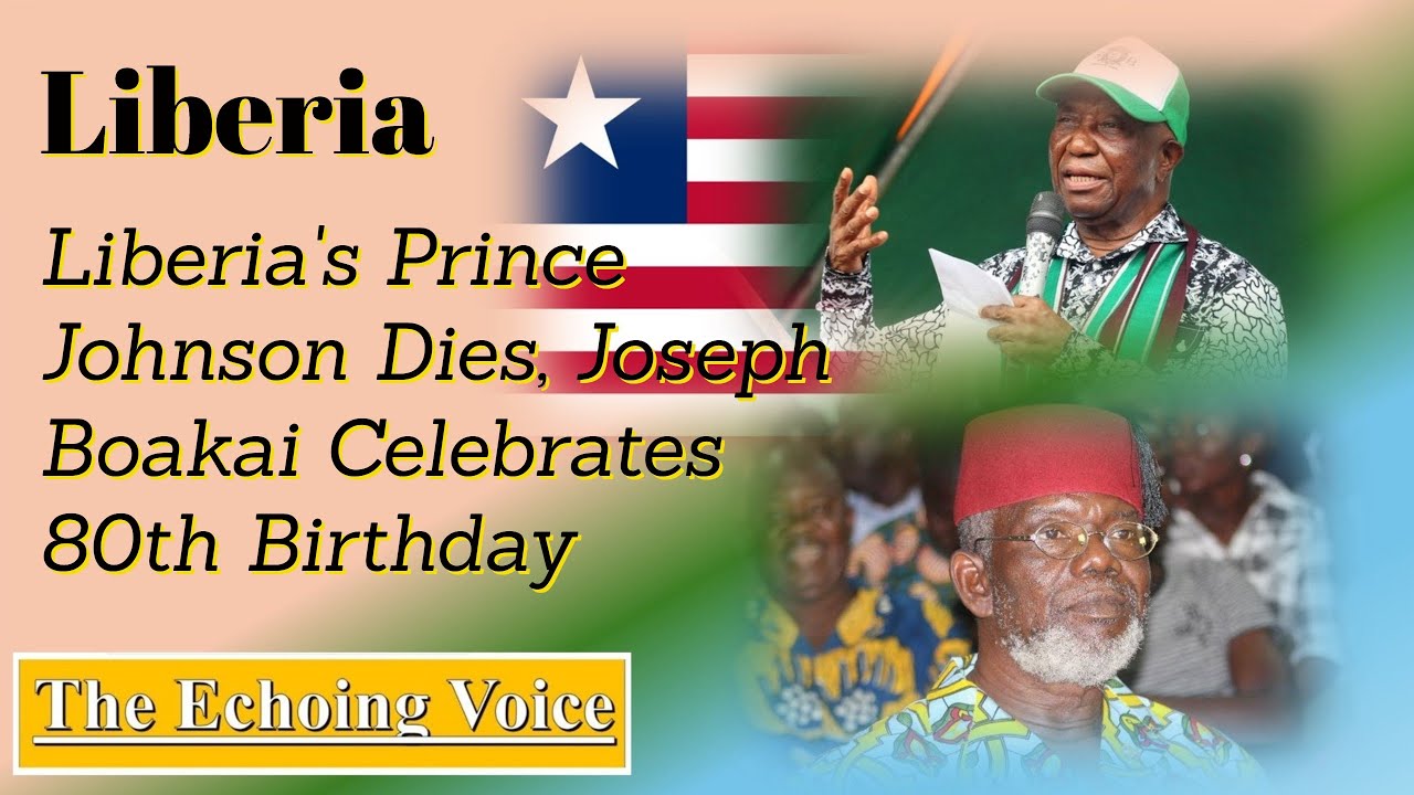 Liberia's Prince Johnson Dies, Joseph Boakai Celebrates 80th Birthday ...
