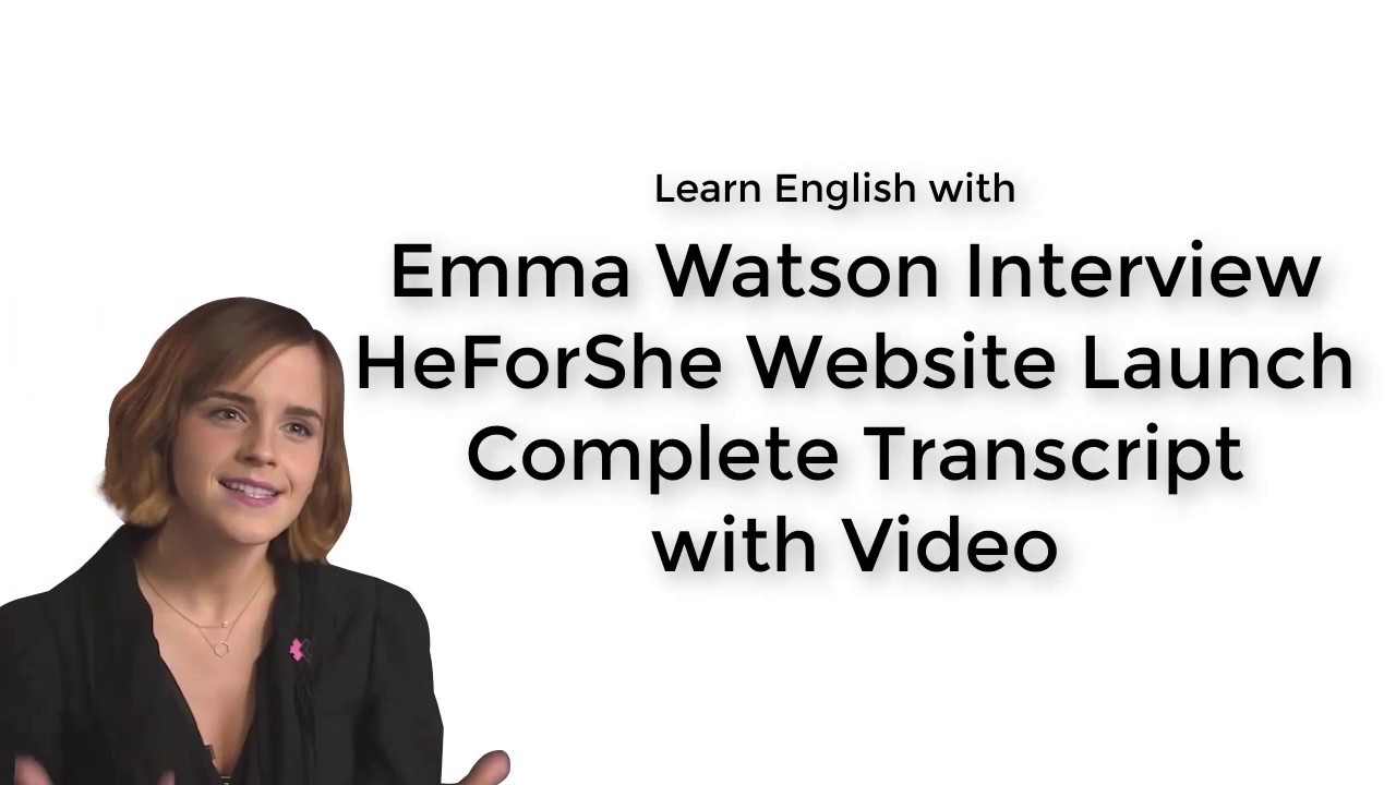 Complete Transcript: Emma Watson Interview on HeForShe Website Launch ...