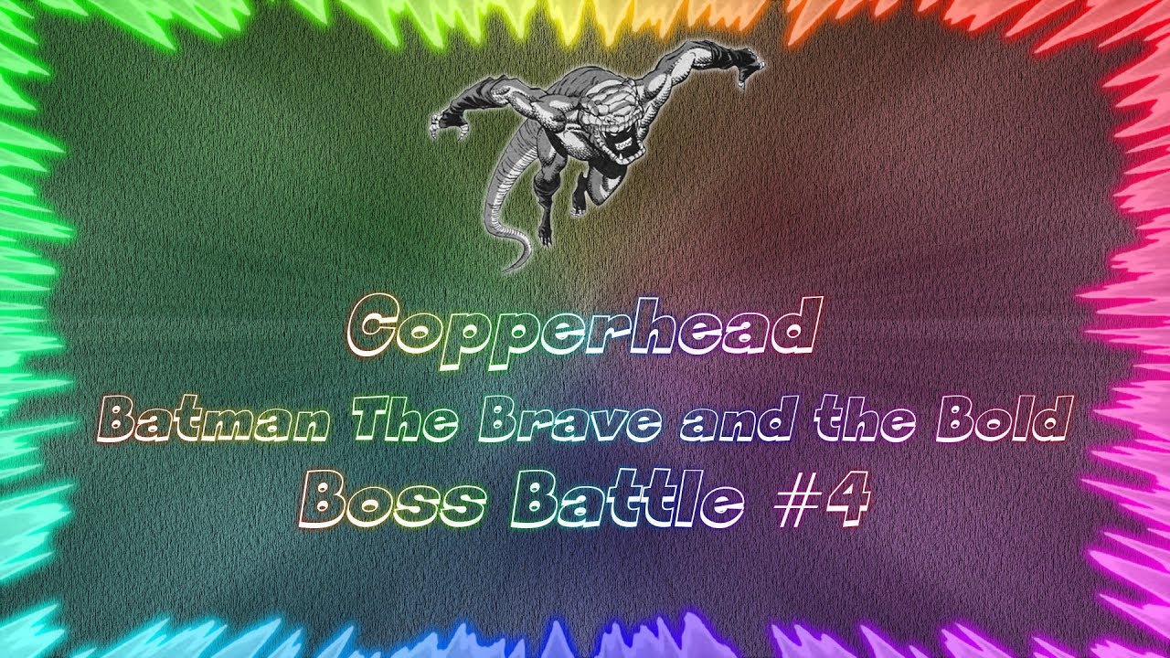 Batman The Brave and the Bold ★ Perfect Boss Battle #4 • Copperhead ...