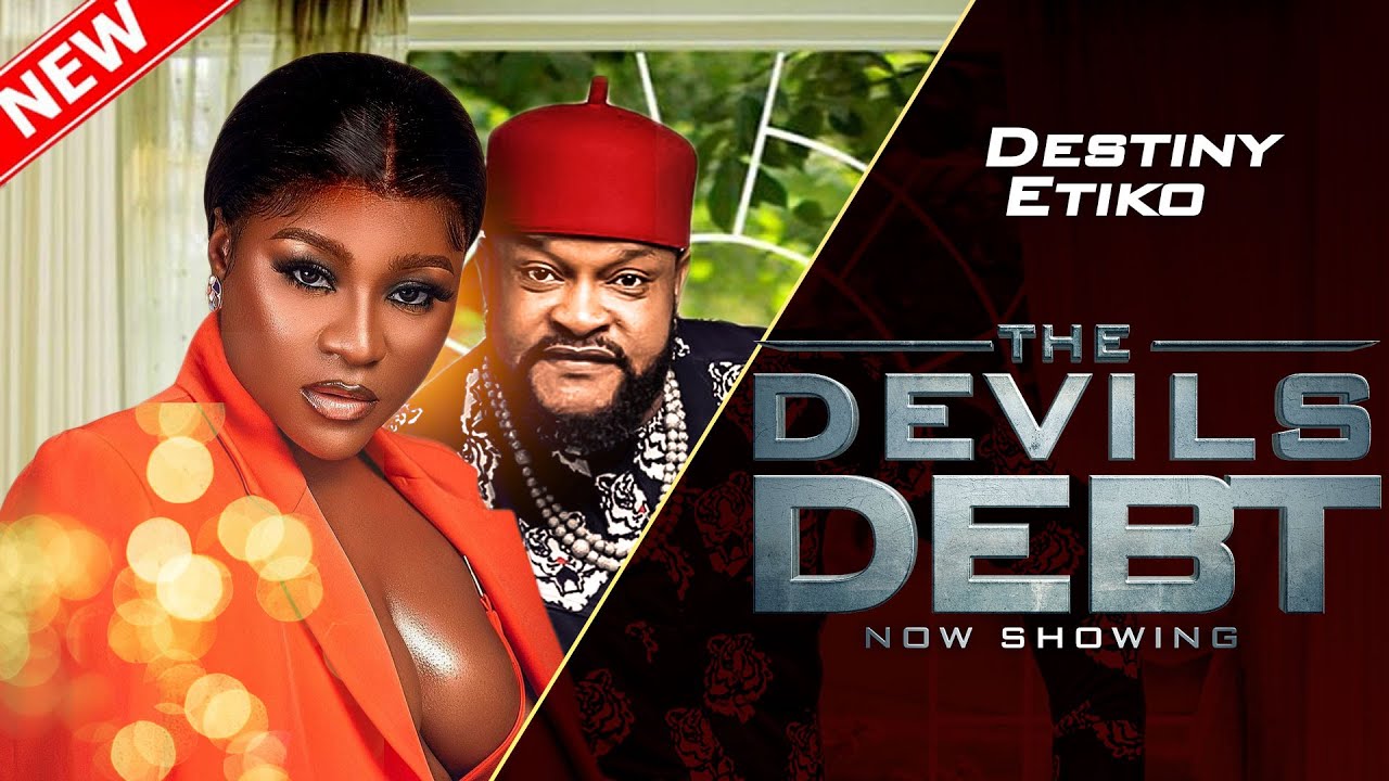 THE DEVIL'S DEBT - DESTINY ETIKO, DIAMOND OKECHI nollywood movies 2023 ...