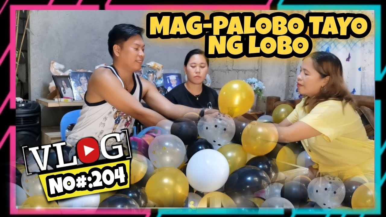 Vlog no#:204 Mag-Palobo Tayo Ng Lobo | Para Sa Birthday Celebration ...
