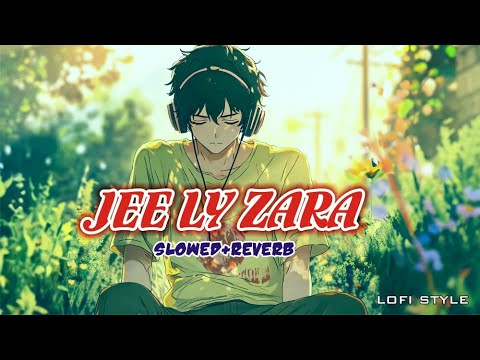 Jee ly Zara Best Slowed+Reverb And Lofi Song - YouTube