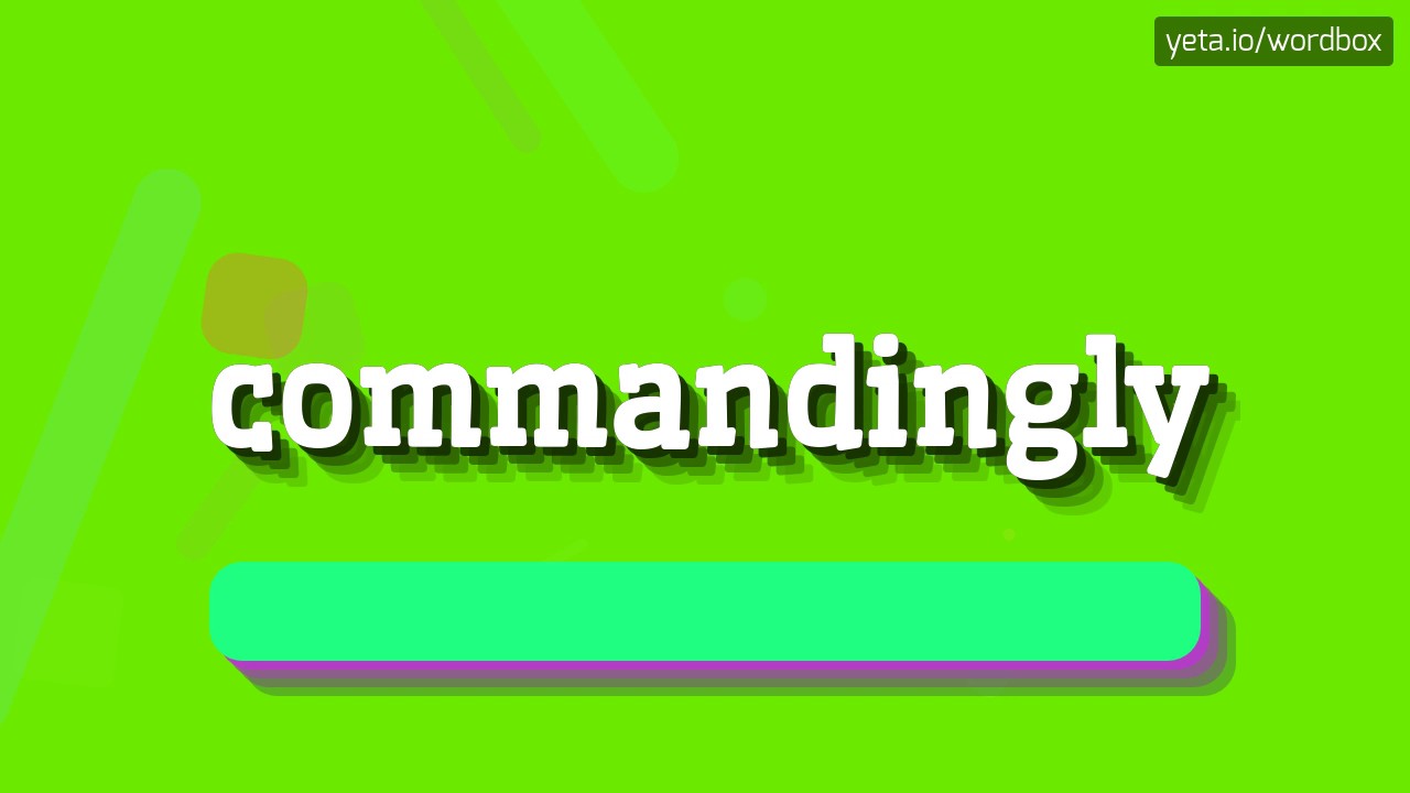 COMMANDINGLY - HOW TO PRONOUNCE IT!? - YouTube