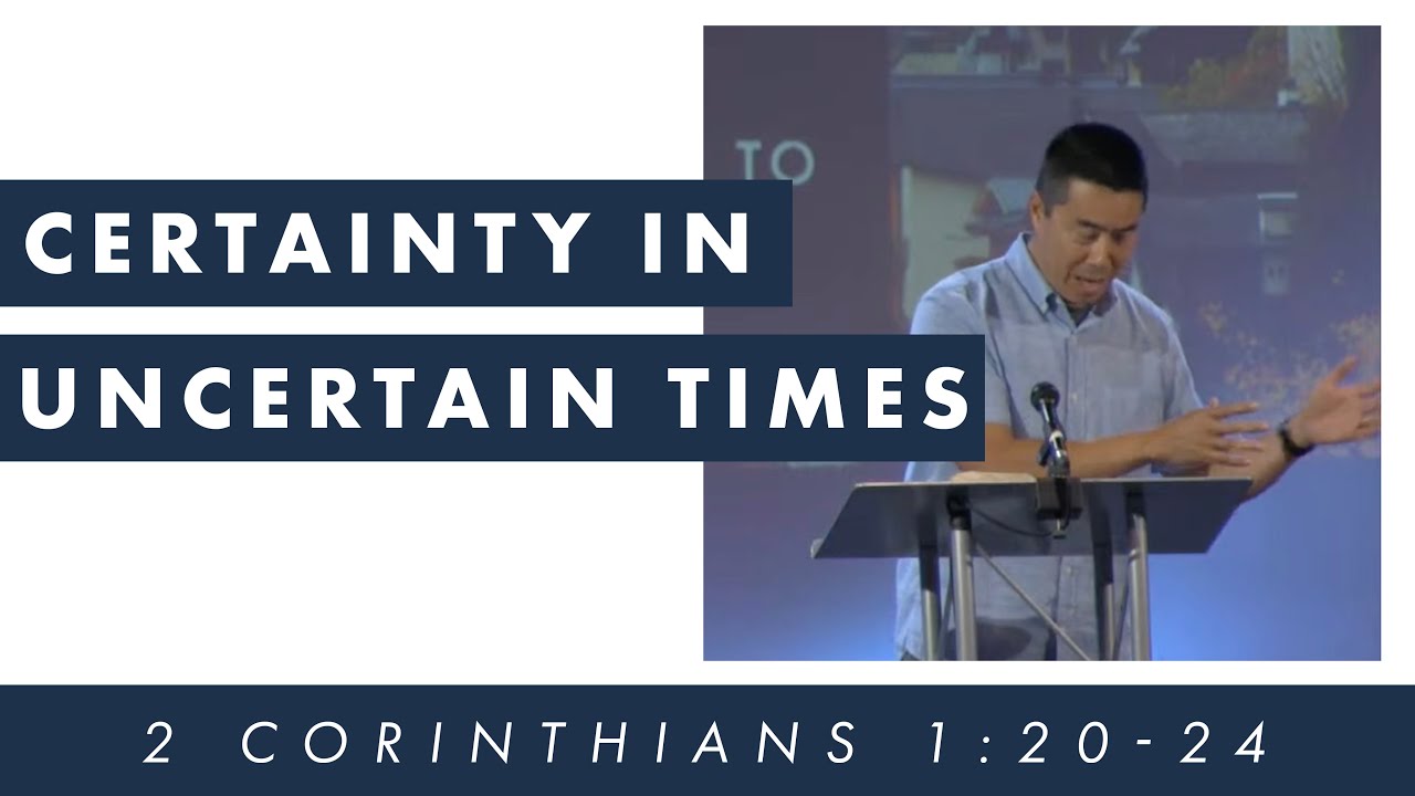 Pastor Ray Loo - 2 Corinthians 1:20-22 - Certainty in Uncertain times ...