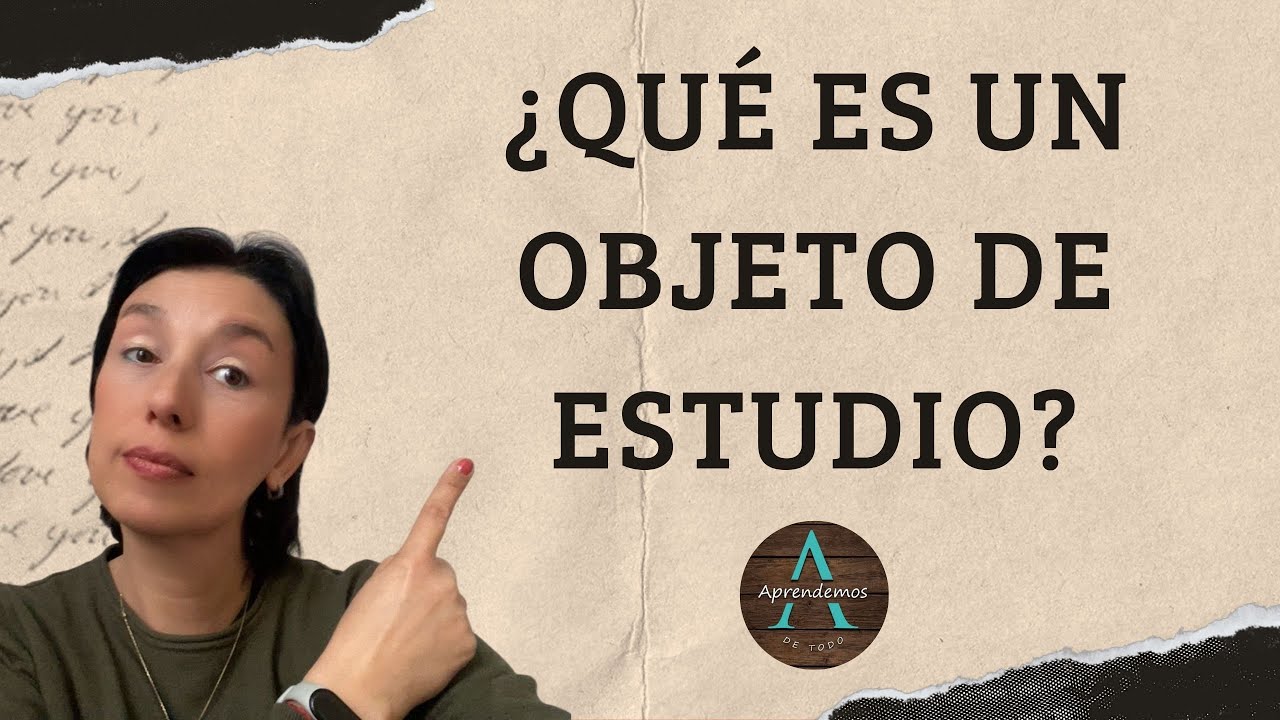 ¿QUÉ ES UN OBJETO DE ESTUDIO? - WHAT IS AN OBJECT OF STUDY? - YouTube