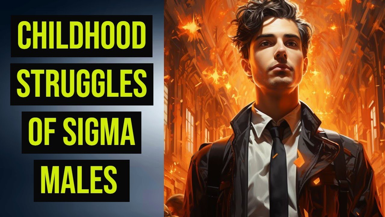 9 Childhood Struggles Of Sigma Males - YouTube