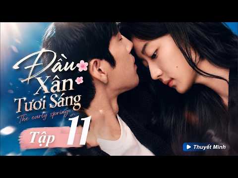 【Thuyết Minh FULL】Đầu Xuân Tươi Sáng - Tập 11 | Tỉnh Bách Nhiên & Tôn Thiên | Phim Tình Cảm 2026