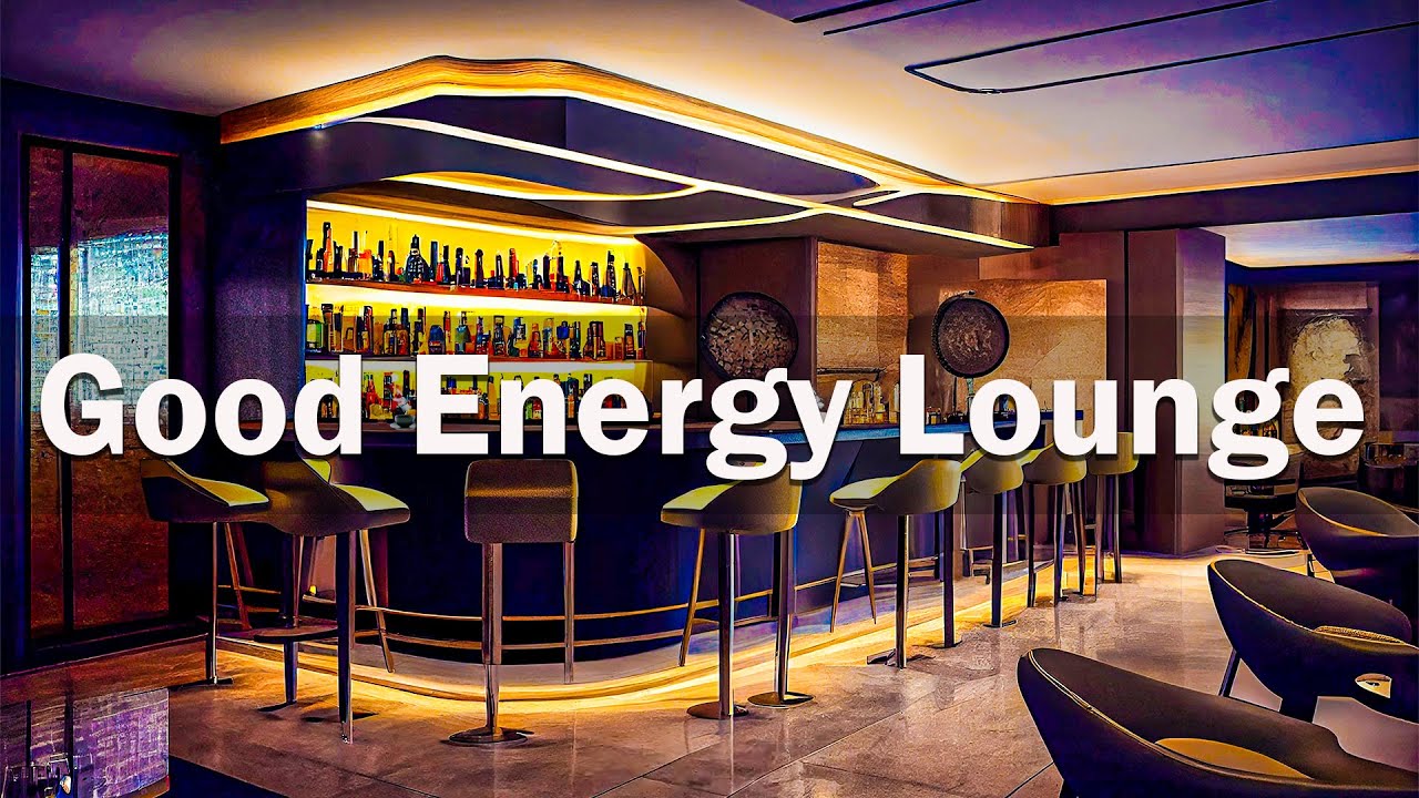 Good Energy Lounge Music With Positive Bossa Nova JAZZ For Work, Good ...