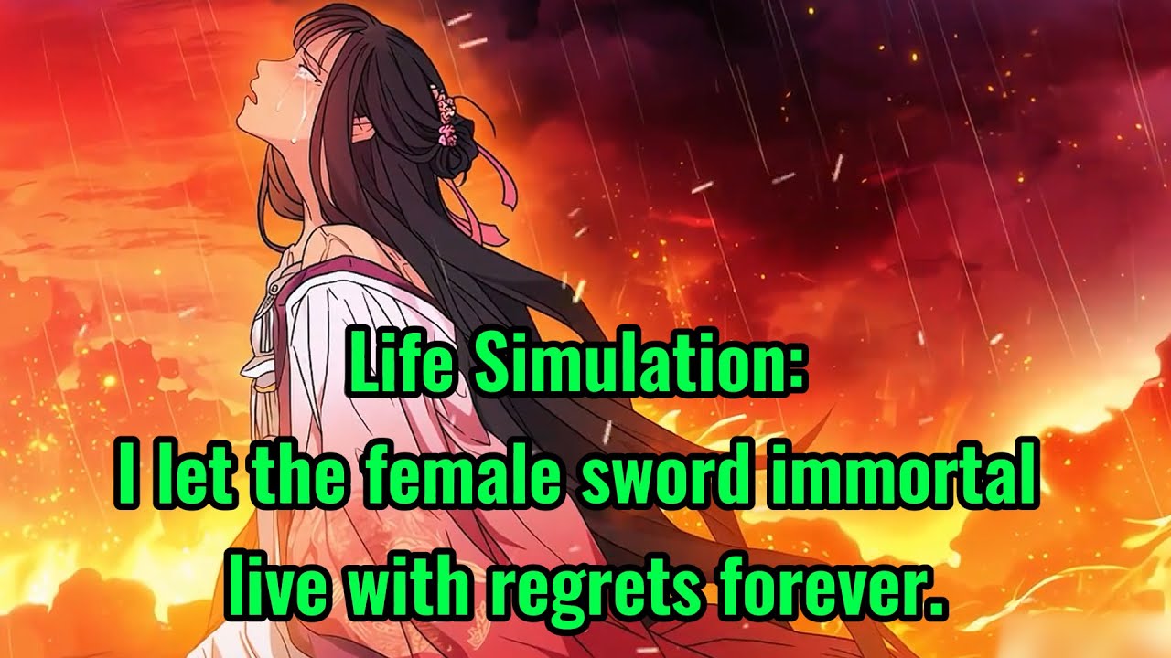 Life Simulation: I let the female sword immortal live with regrets ...
